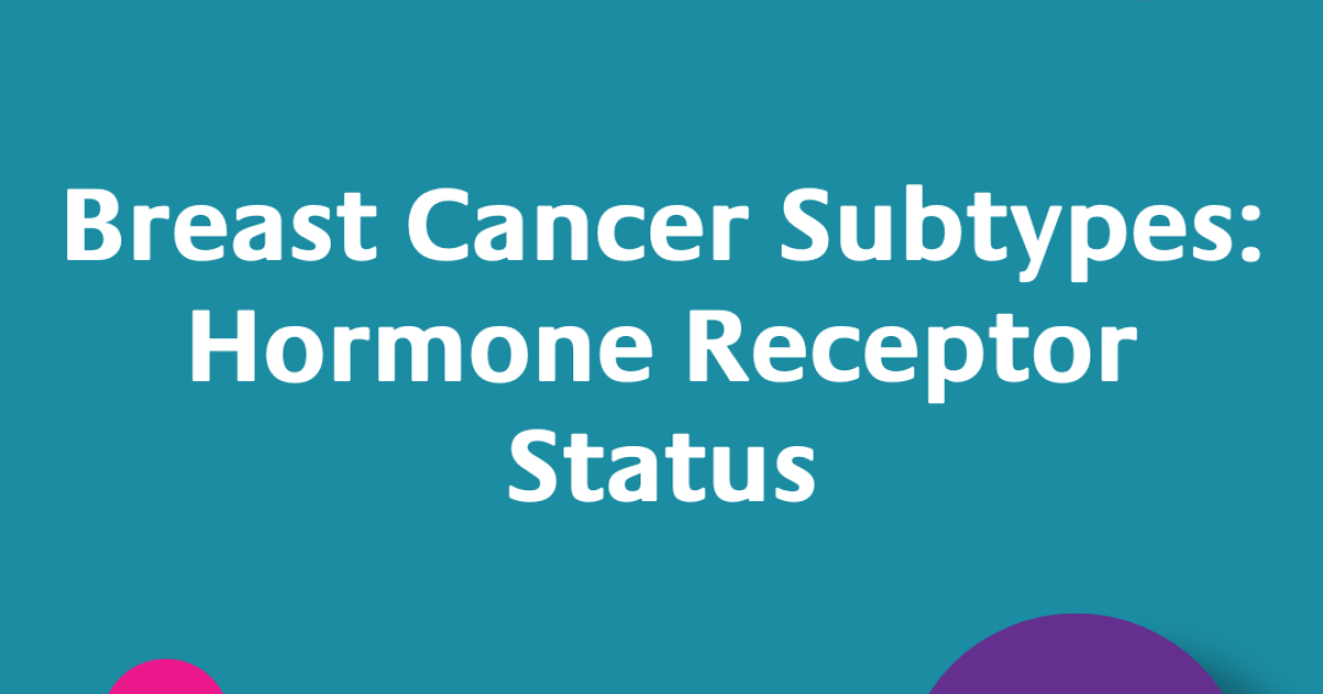 Breast Cancer Subtypes Part 1 Of 3 Hormone Receptor Status Make 2nds Count